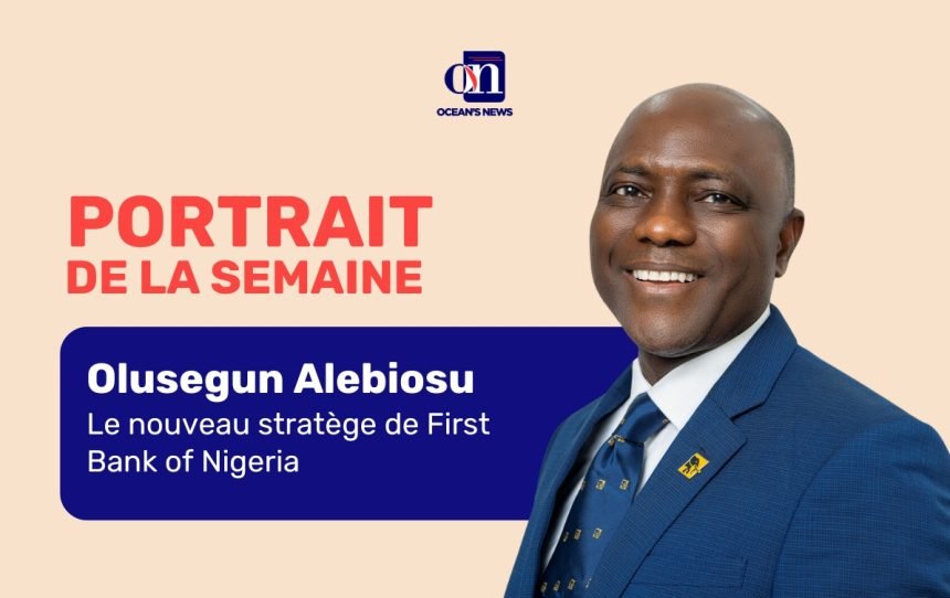 Olusegun Alebiosu: le nouveau stratège de First Bank of Nigeria